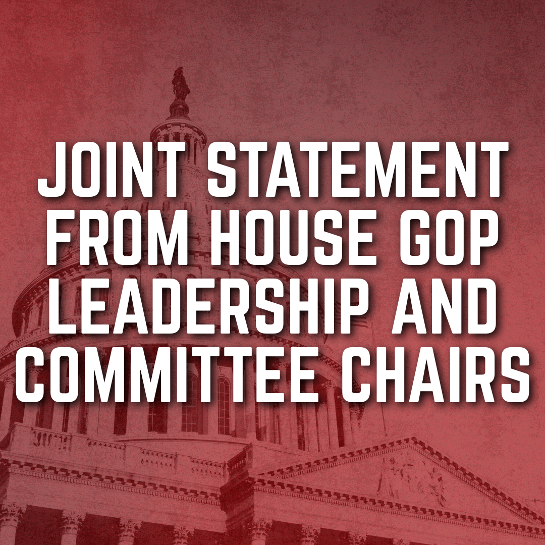 House GOP Leadership and Committee Chairs Issue Joint Statement on ...