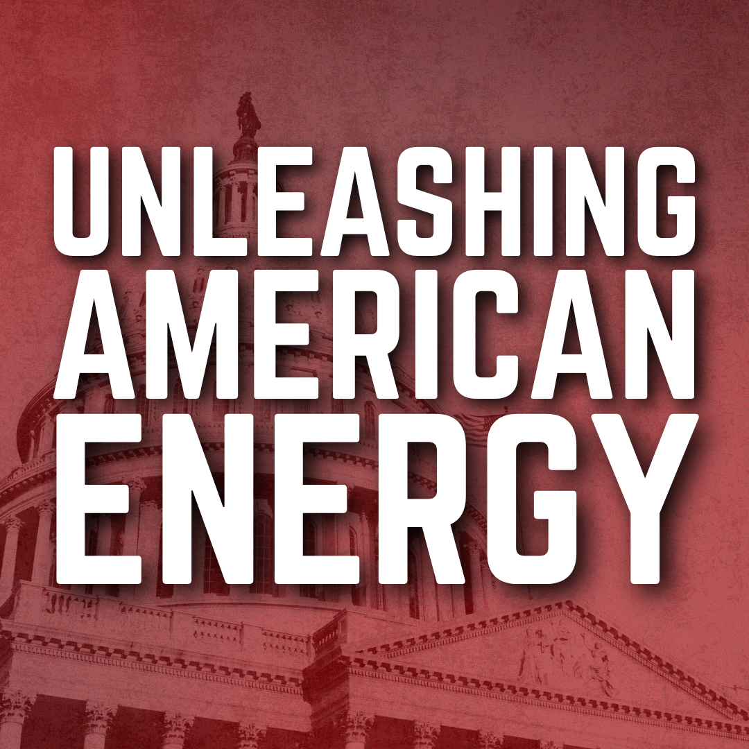 House Republicans Continue Unleashing American Energy by Reversing ...